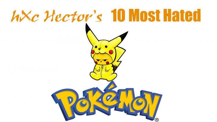 My 10 Most Hated Pokemon | hXcHector.com